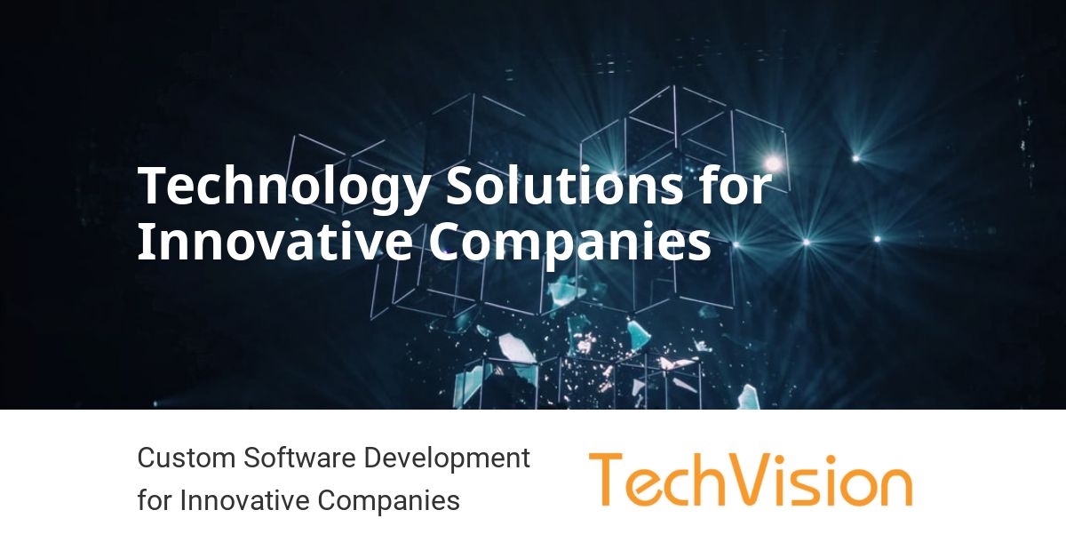 Technology Solutions for Innovative Companies | TechVision
